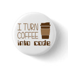 I Turn Coffee Into Programming Code Button | Zazzle
