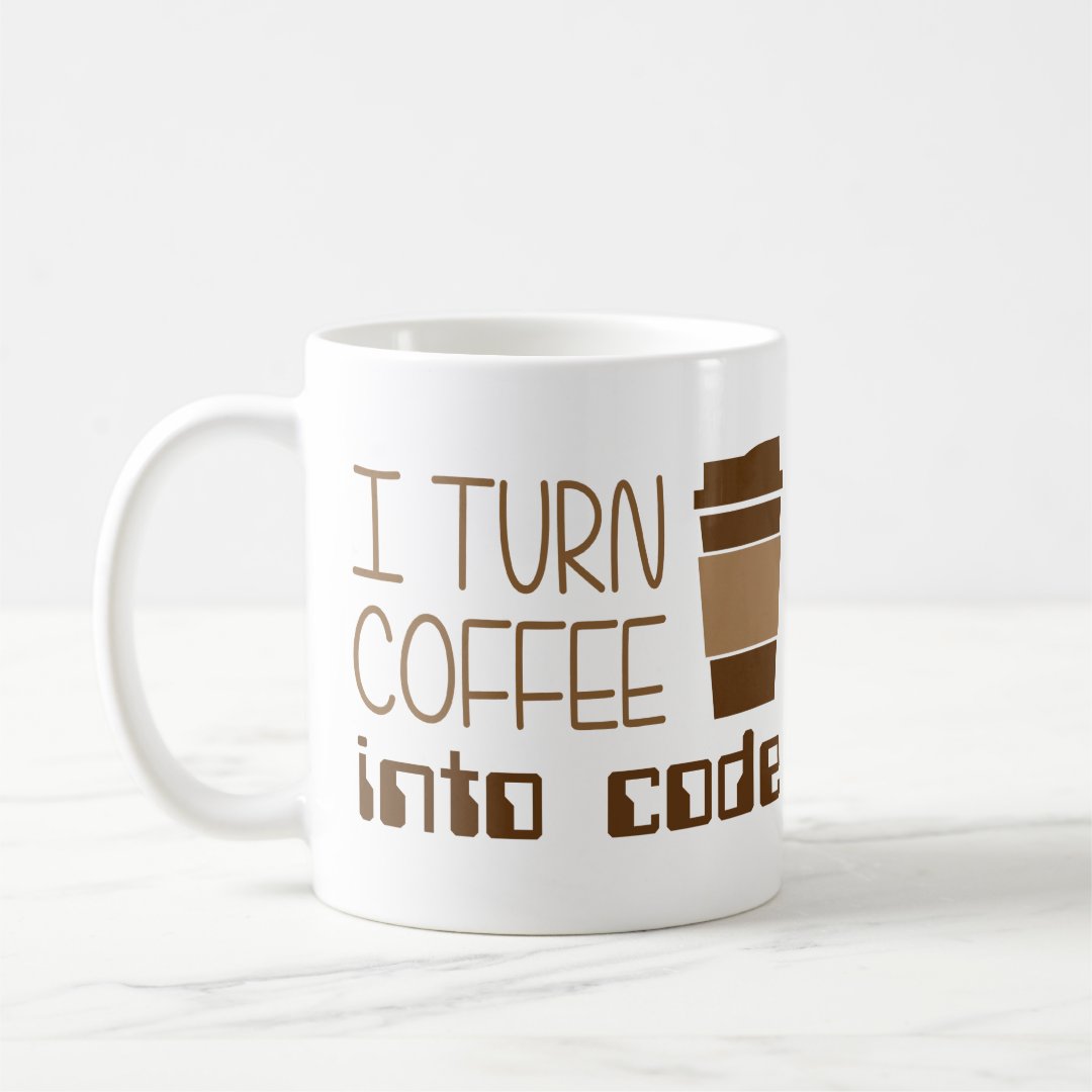 I Turn Coffee Into Programming Code Coffee Mug | Zazzle