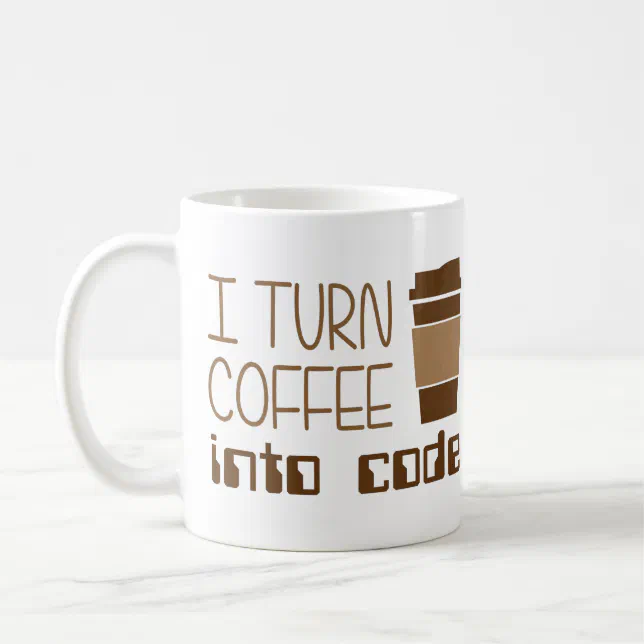 I Turn Coffee Into Programming Code Coffee Mug | Zazzle