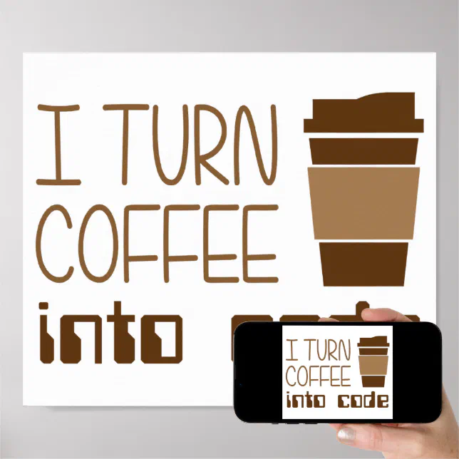 I Turn Coffee Into Programming Code Poster | Zazzle