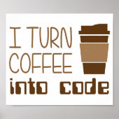 I Turn Coffee Into Programming Code Poster | Zazzle