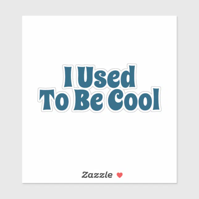 I used to be cool sticker | Zazzle