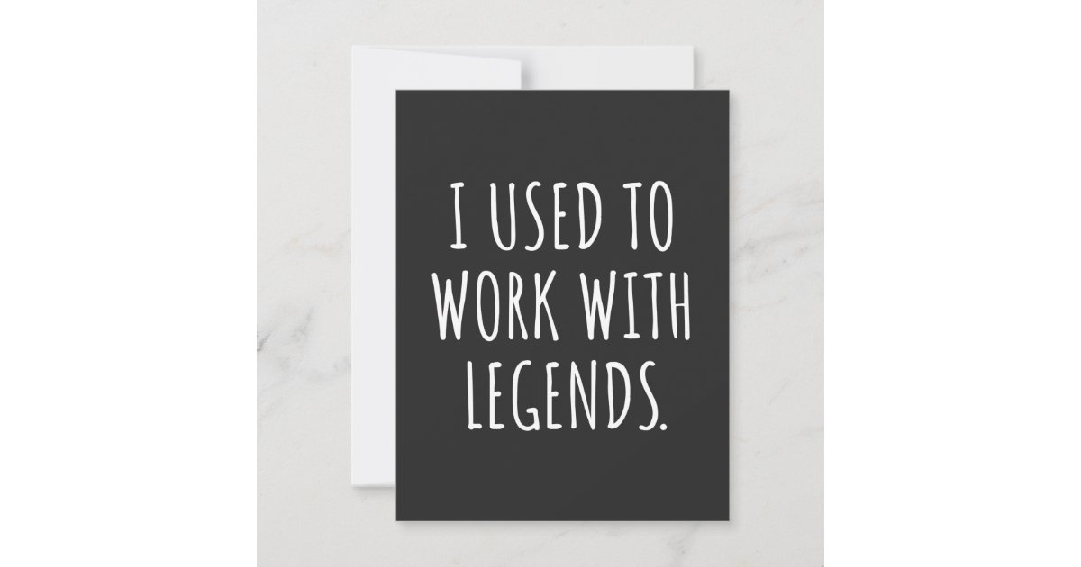 I USED TO WORK WITH LEGENDS THANK YOU CARD | Zazzle