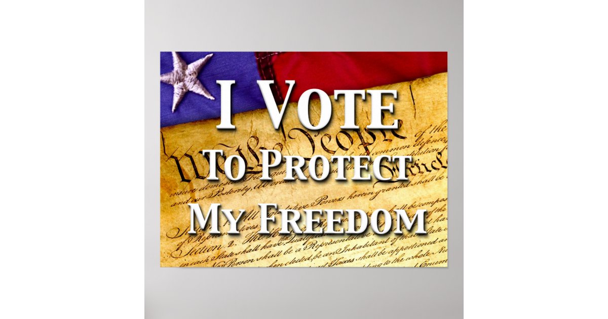 I Vote To Protect My Freedom Poster | Zazzle