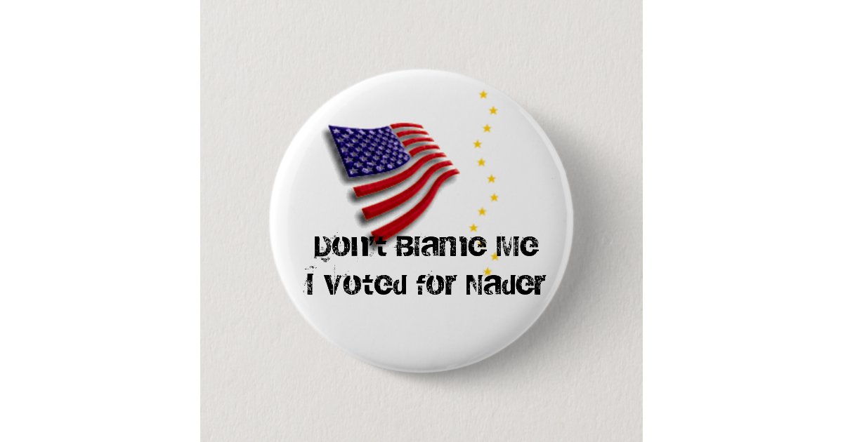 I voted for Nader Pin | Zazzle