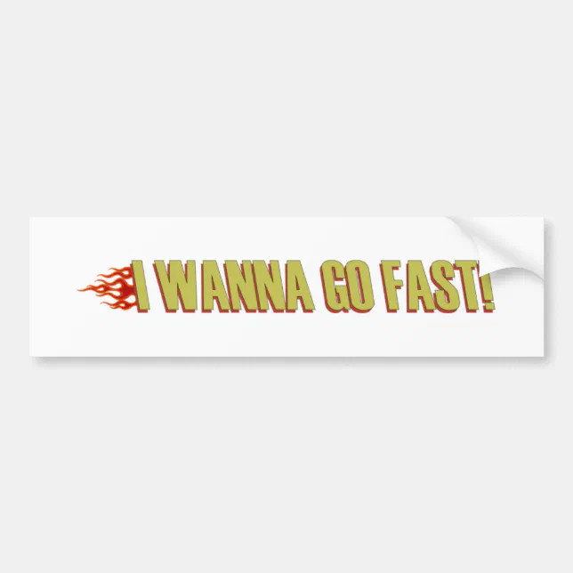 I Wanna Go Fast Bumper Sticker | Zazzle