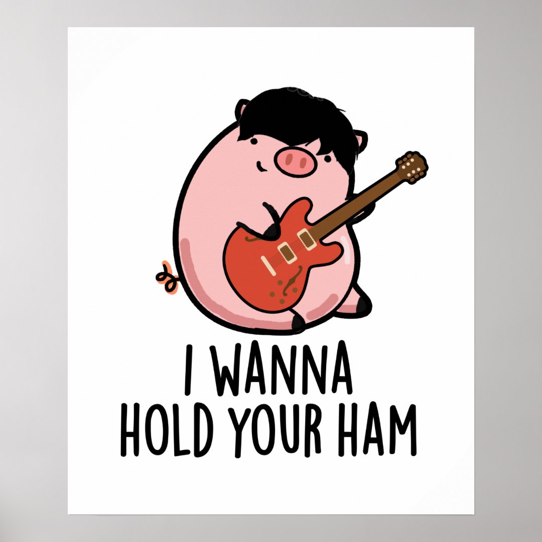 I Wanna Hold Your Ham Funny Pig Pun Poster | Zazzle