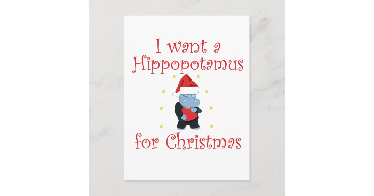 I want a hippopotamus for Christmas Postcard | Zazzle