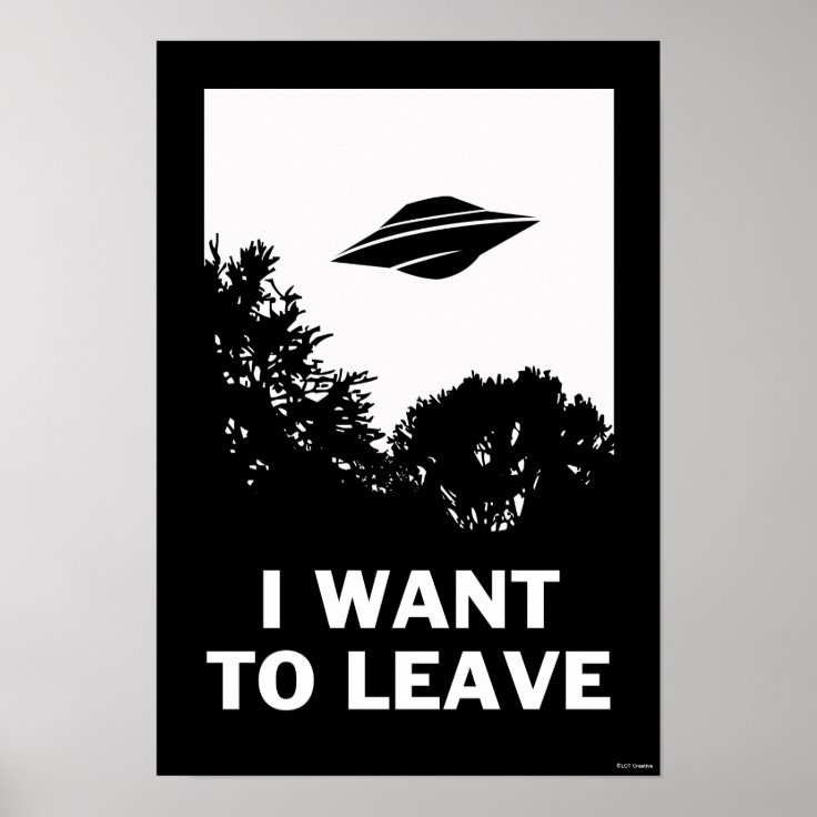 I Want To Leave Poster | Zazzle