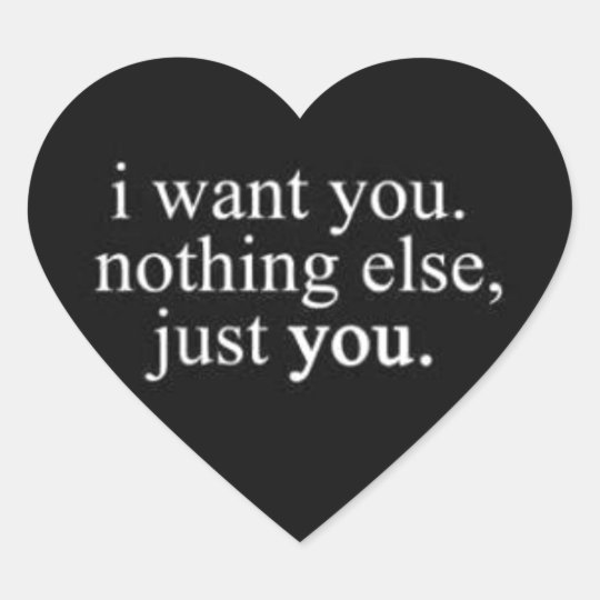 I WANT YOU NOTHING ELSE JUST YOU LOVE COMMENTS EXP HEART STICKER ...