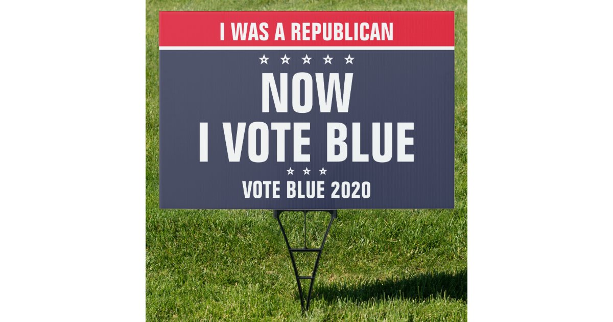 I was a Republican Now I Vote Blue 2020 Election Sign | Zazzle