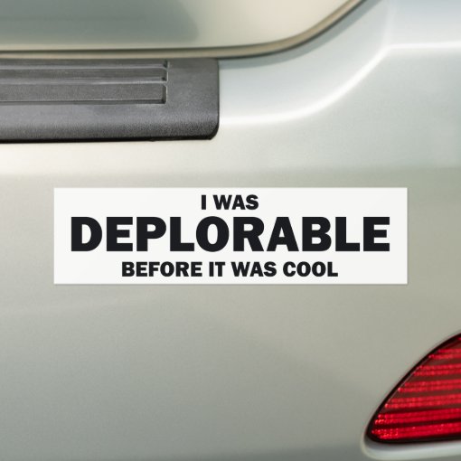 I WAS DEPLORABLE BEFORE IT WAS COOL BUMPER STICKER | Zazzle