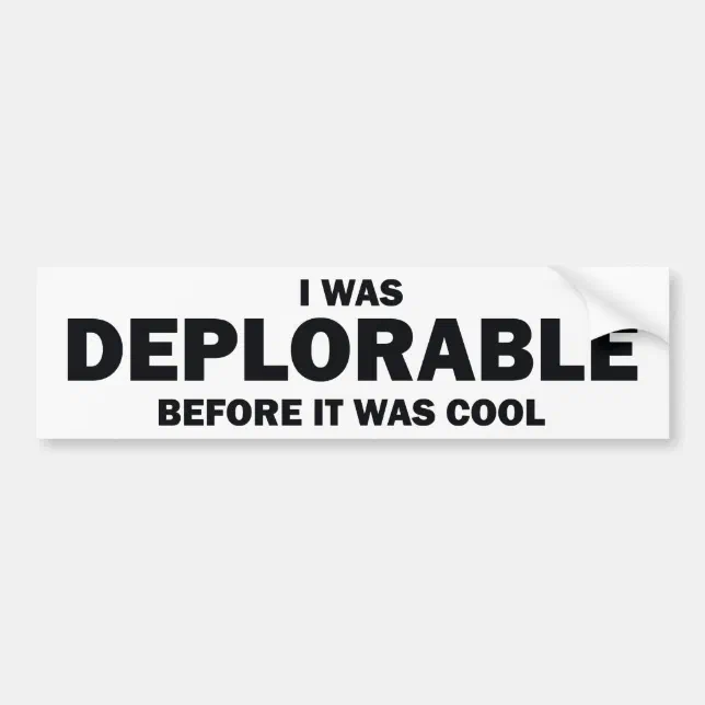 I WAS DEPLORABLE BEFORE IT WAS COOL BUMPER STICKER | Zazzle