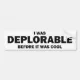 I WAS DEPLORABLE BEFORE IT WAS COOL BUMPER STICKER | Zazzle