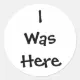 I Was Here Sticker | Zazzle