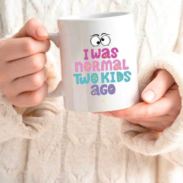 "I was normal two kids ago" Funny coffee mugs | Zazzle