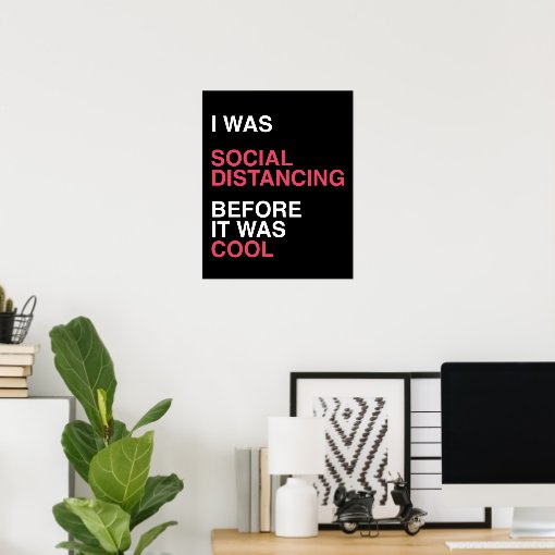 I was Social Distancing Before It was Cool Poster | Zazzle