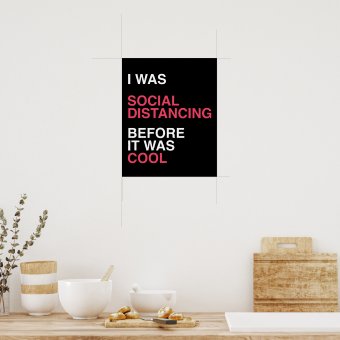 I was Social Distancing Before It was Cool Poster | Zazzle