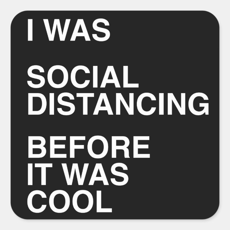 I was Social Distancing Before It was Cool Square Sticker | Zazzle