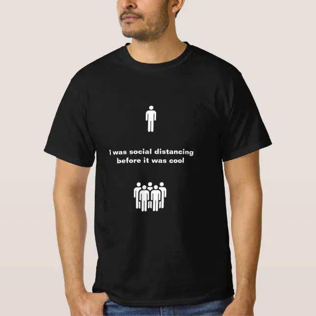 I Was Social Distancing Before it Was Cool T-Shirt | Zazzle