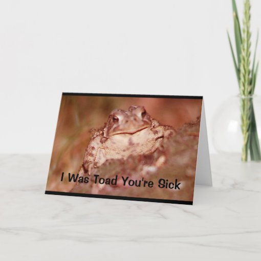 I Was Toad You're Sick! Get Well Card | Zazzle