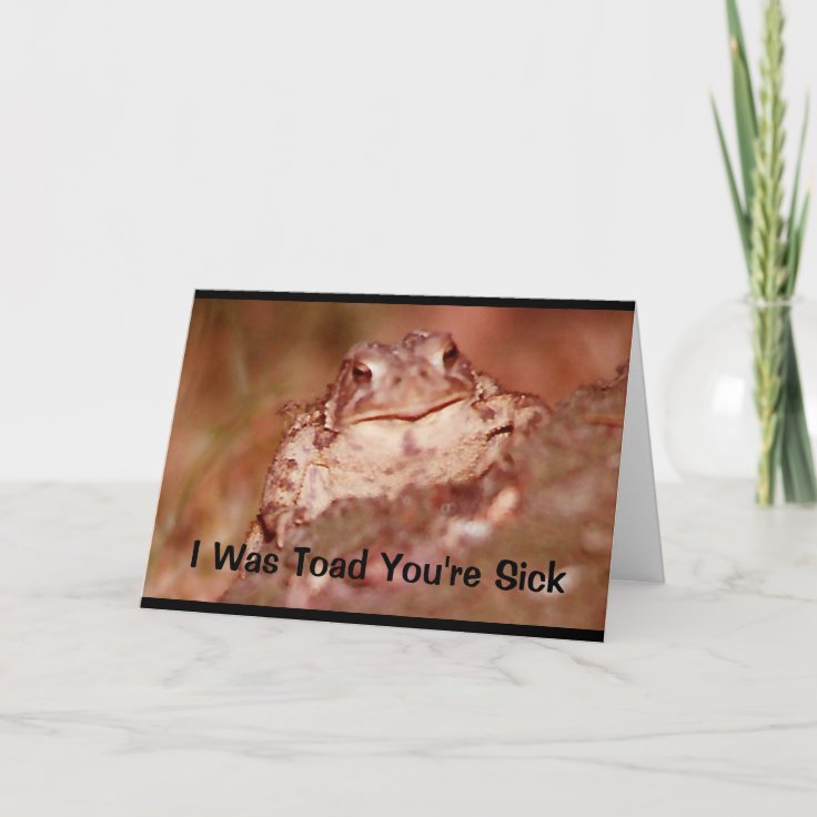 I Was Toad You're Sick! Get Well Card | Zazzle