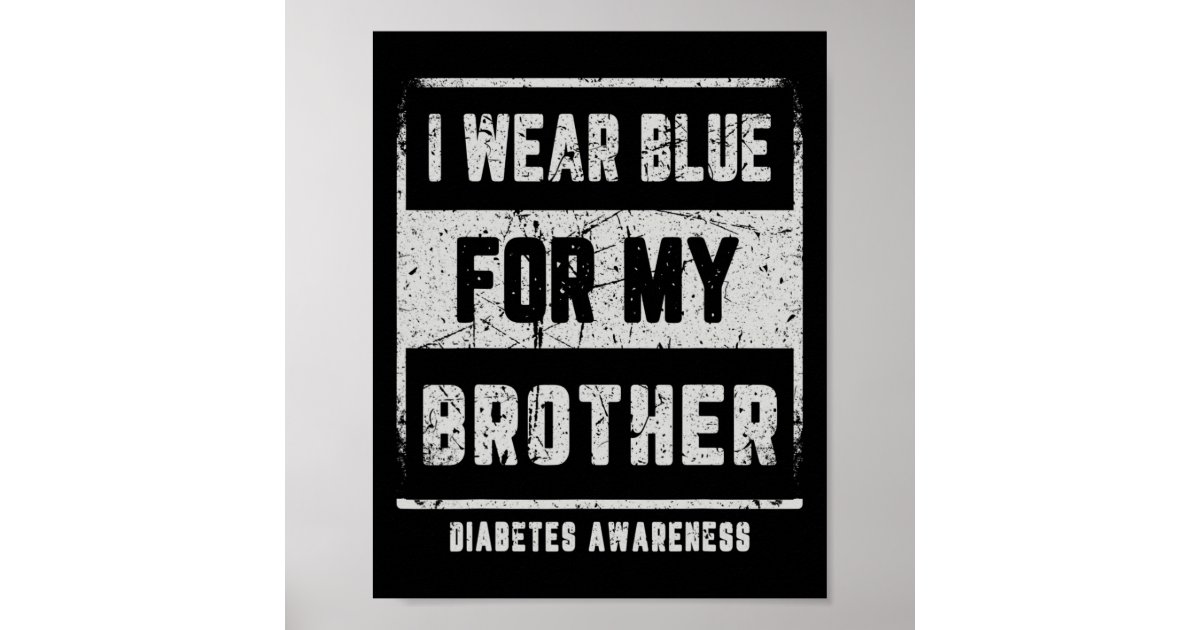 I Wear Blue For My Brother T1D Diabetes Awareness Poster | Zazzle