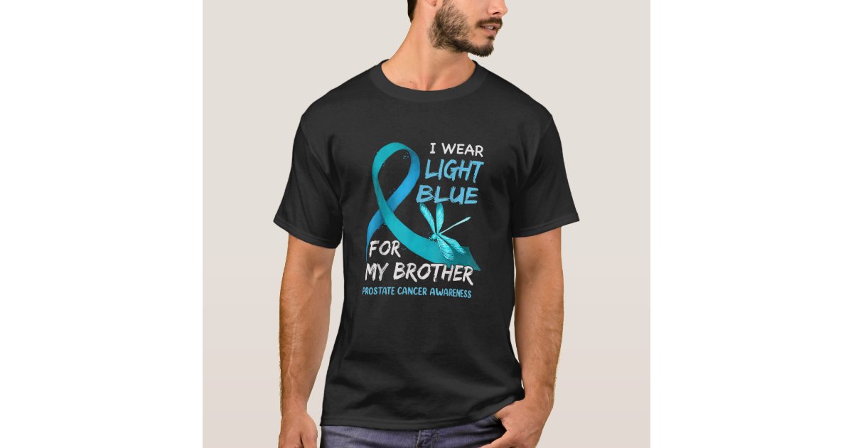 I Wear Light Blue For My Brother Prostate Cancer A T-Shirt | Zazzle
