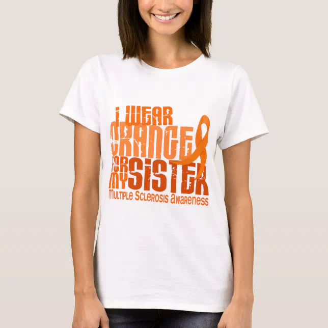 I Wear Orange Sister Multiple Sclerosis MS T-Shirt | Zazzle