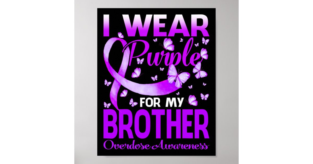 I Wear Purple For My Brother Overdose Awareness Bu Poster | Zazzle