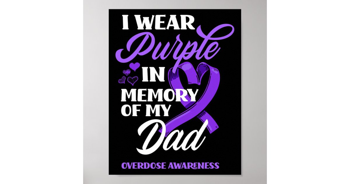 I Wear Purple In Memory Of My Dad Overdose Awarene Poster | Zazzle