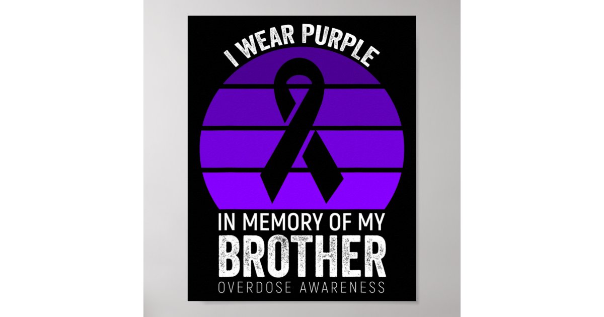 I Wear Purple Overdose Awareness Purple Ribbon Bro Poster | Zazzle