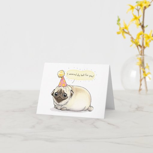 I Weared Dis Hat For You cute pug birthday card | Zazzle