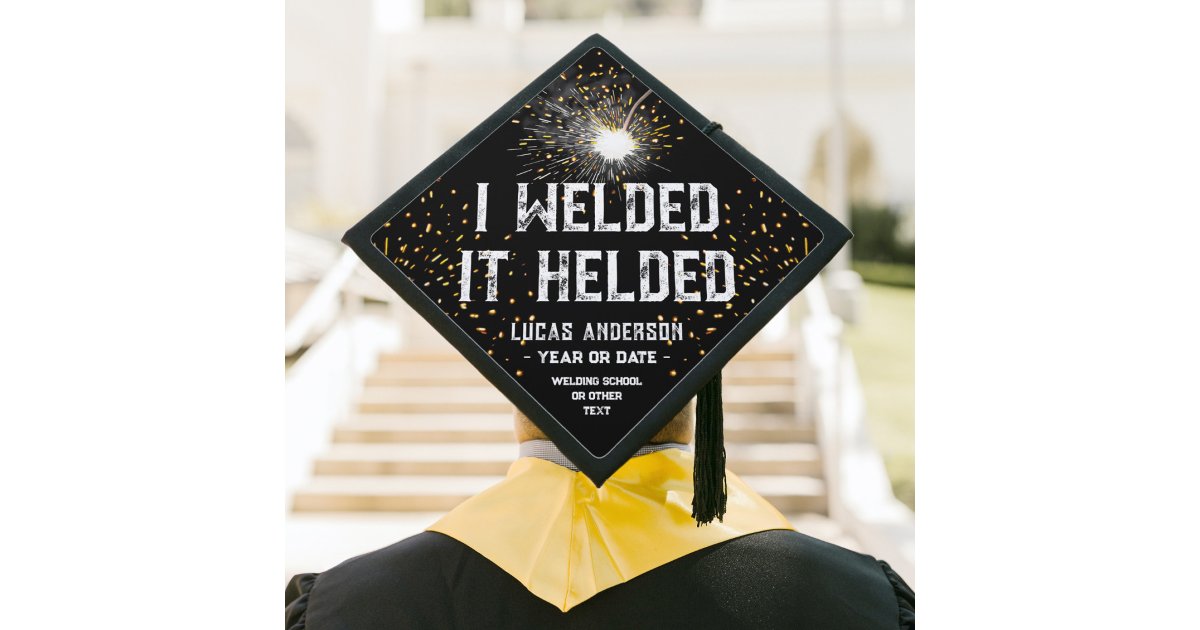 I Welded It Helded Funny Welding Quote Black White Graduation Cap ...