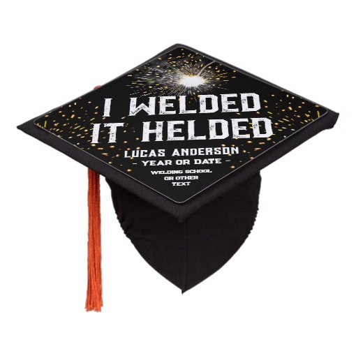 I Welded It Helded Funny Welding Quote Black White Graduation Cap ...