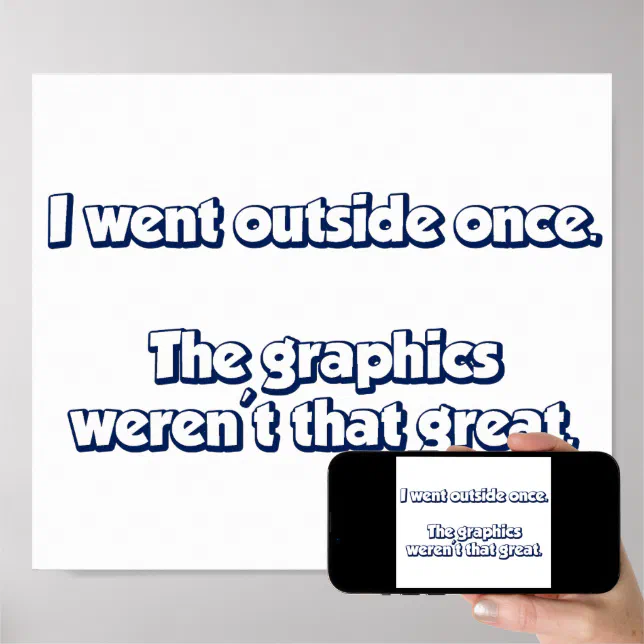 I Went Outside Once. Graphics Weren't Great. Poster | Zazzle