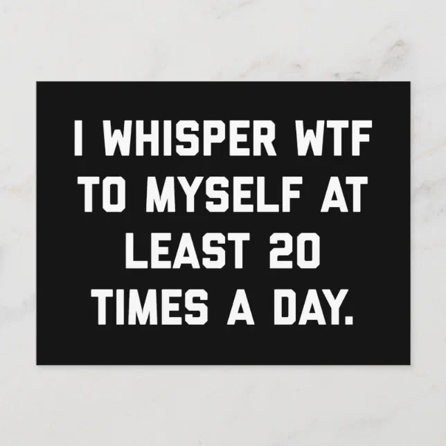 I Whisper WTF Funny Quote Postcard | Zazzle