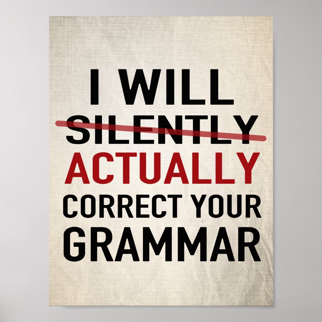 I will actually correct your grammar – not silentl poster | Zazzle