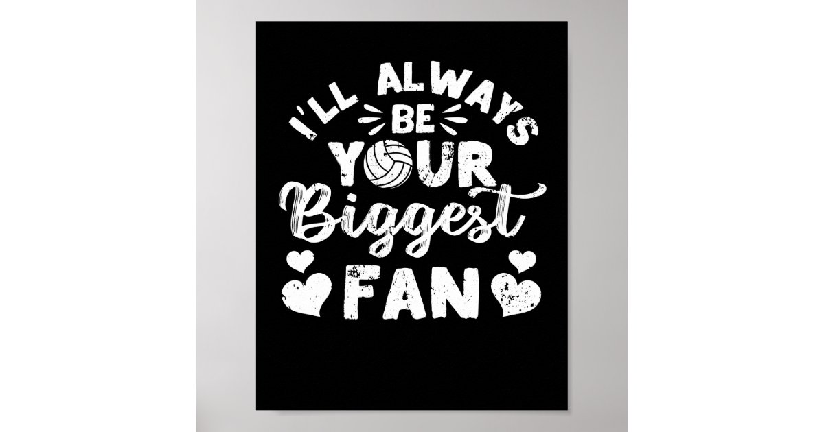 I will always be your biggest fan Volleyball Poster | Zazzle