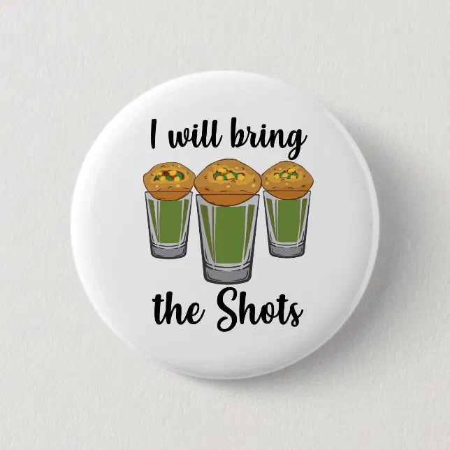 I will bring the shots Pani Puri shot glass Party Button | Zazzle