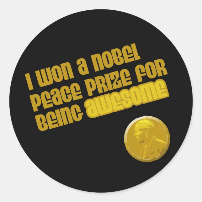 I Won A Nobel Peace Prize For Being Awesome Classic Round Sticker | Zazzle