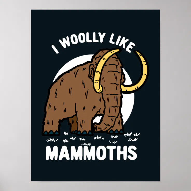 I Woolly Like Mammoths Poster | Zazzle