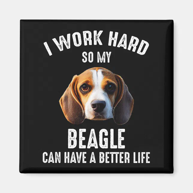 I Work Hard So My Beagle Can Have A Better Life Magnet | Zazzle