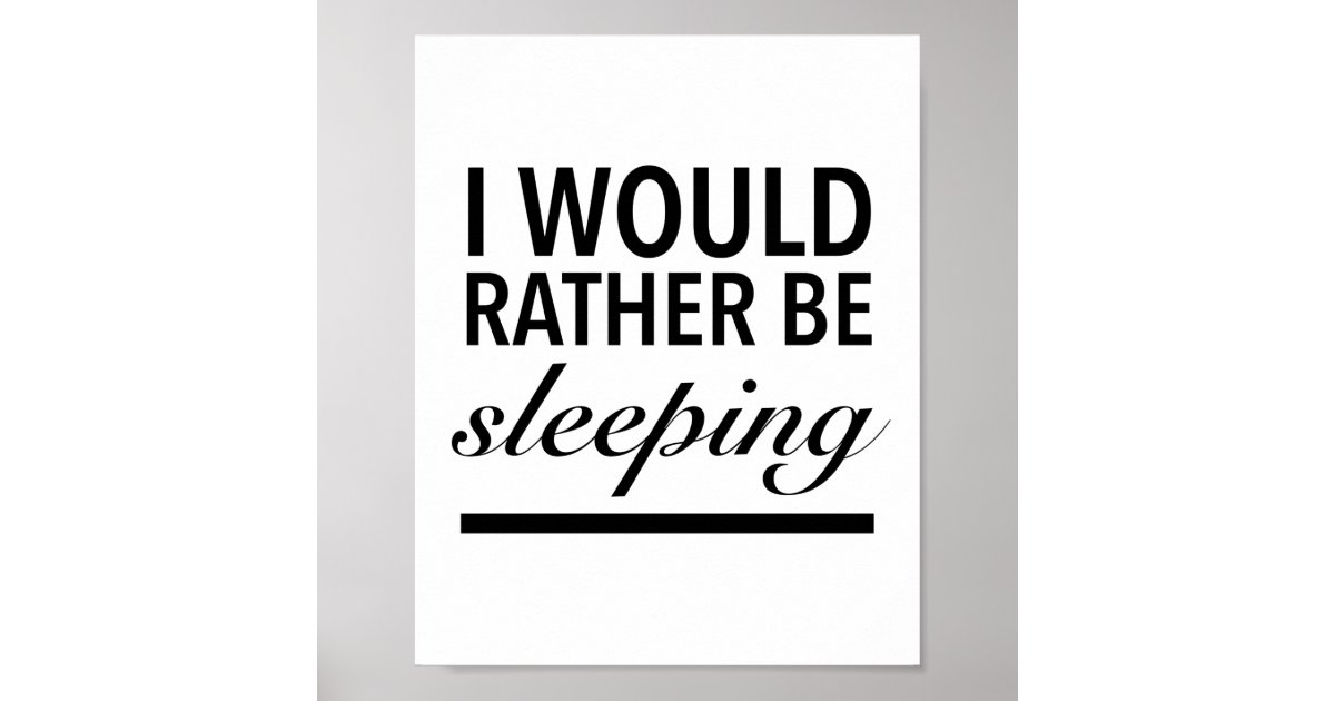 I would rather be sleeping poster | Zazzle