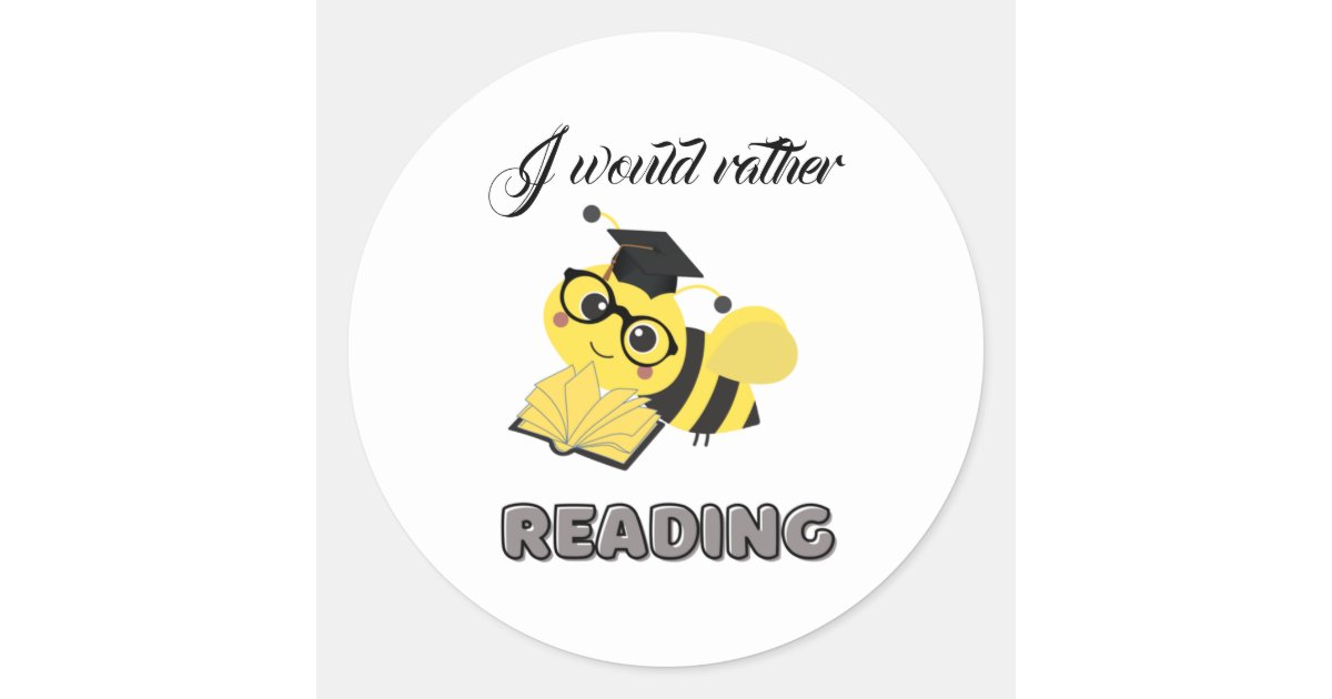I would rather bee reading Classic Round Sticker | Zazzle