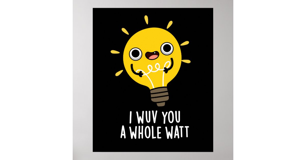 I Wuv You A Whole Watt Electricity Pun Dark BG Poster | Zazzle