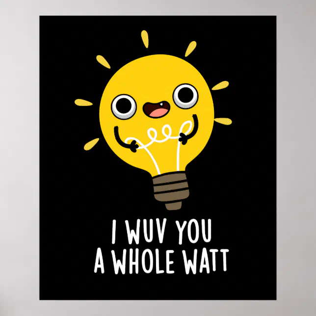 I Wuv You A Whole Watt Electricity Pun Dark BG Poster | Zazzle
