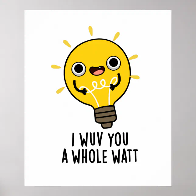 I Wuv You A Whole Watt Funny Electricity Pun Poster | Zazzle