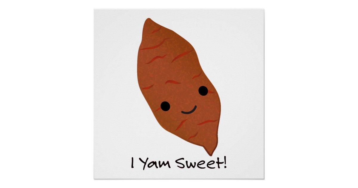 I Yam Sweet Cute kawaii Sweet Potato Poster | Zazzle