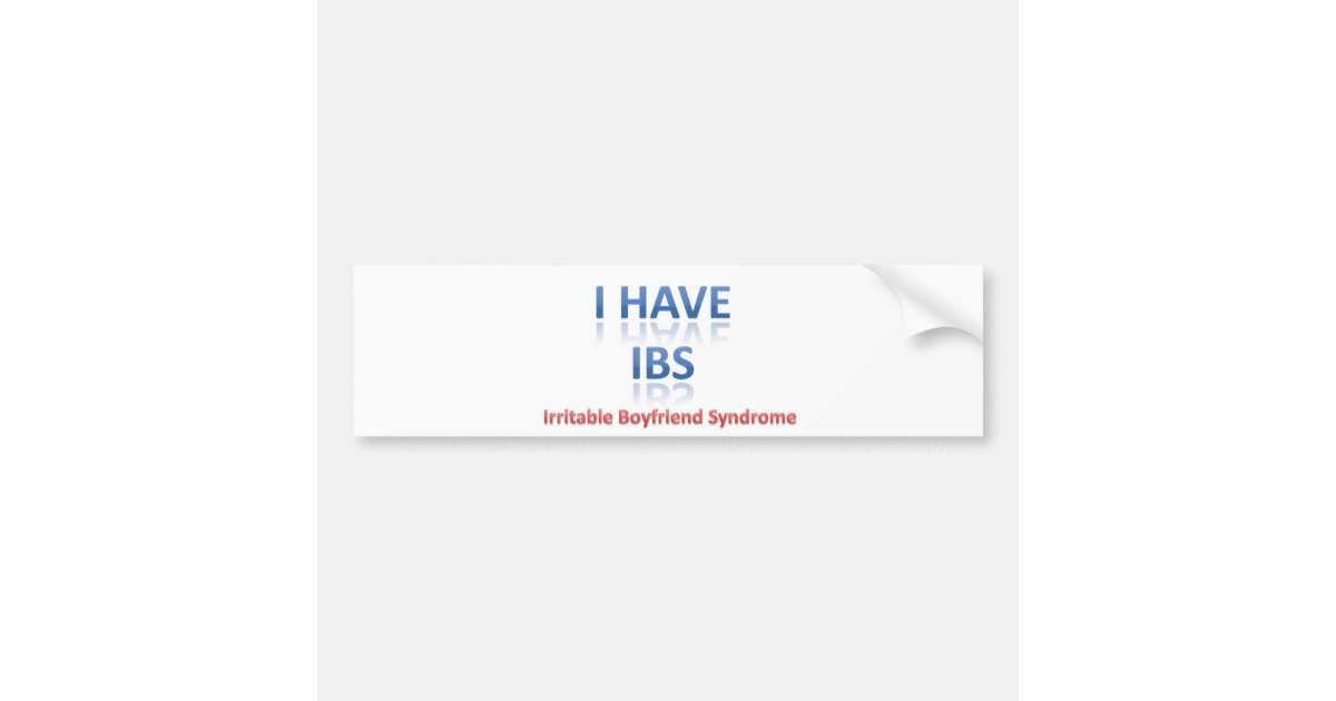 IBS: Irritable Boyfriend Syndrome Bumper Sticker | Zazzle